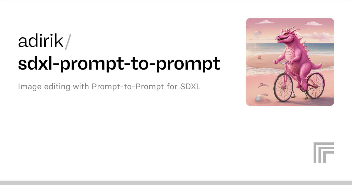 adirik/sdxl-prompt-to-prompt – Run with an API on Replicate