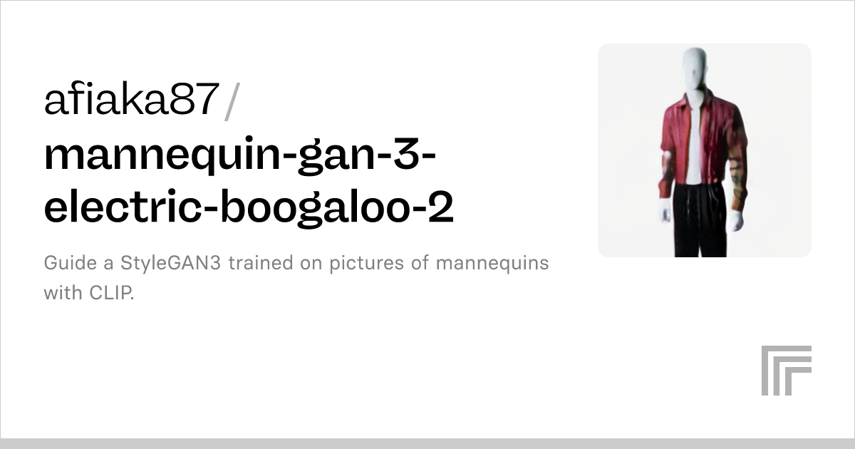 afiaka87/mannequin-gan-3-electric-boogaloo-2 – Run with an API on Replicate
