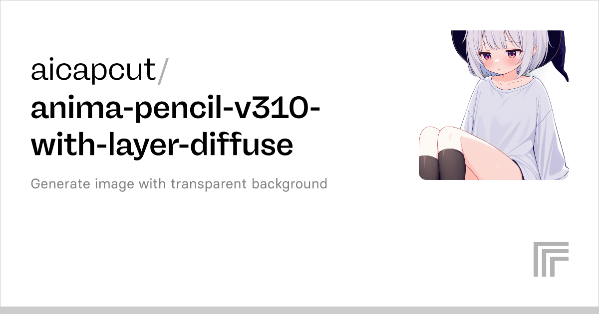 aicapcut/anima-pencil-v310-with-layer-diffuse – Run with an API on ...