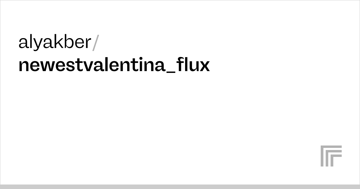 alyakber/newestvalentina_flux | Run with an API on Replicate