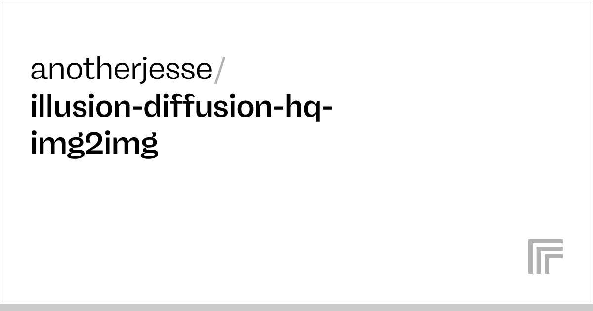 anotherjesse/illusion-diffusion-hq-img2img – API reference