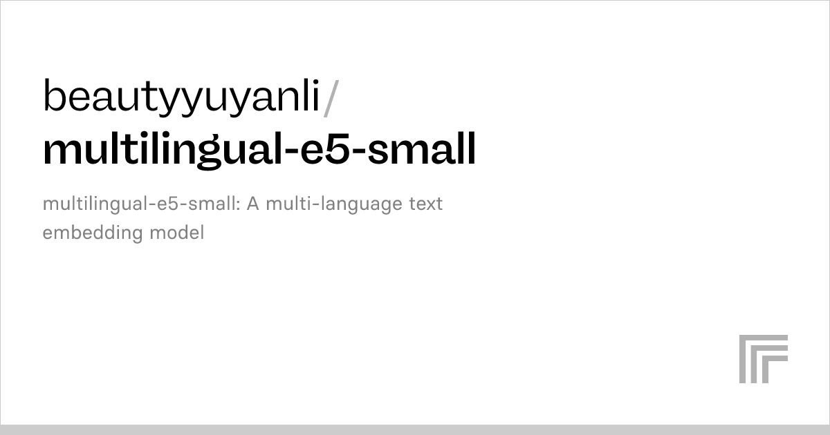 beautyyuyanli/multilingual-e5-small | Run with an API on Replicate