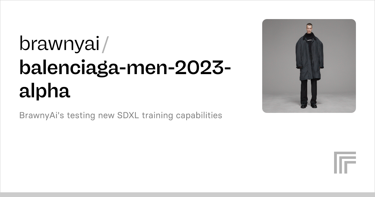 brawnyai/balenciaga-men-2023-alpha | Run with an API on Replicate