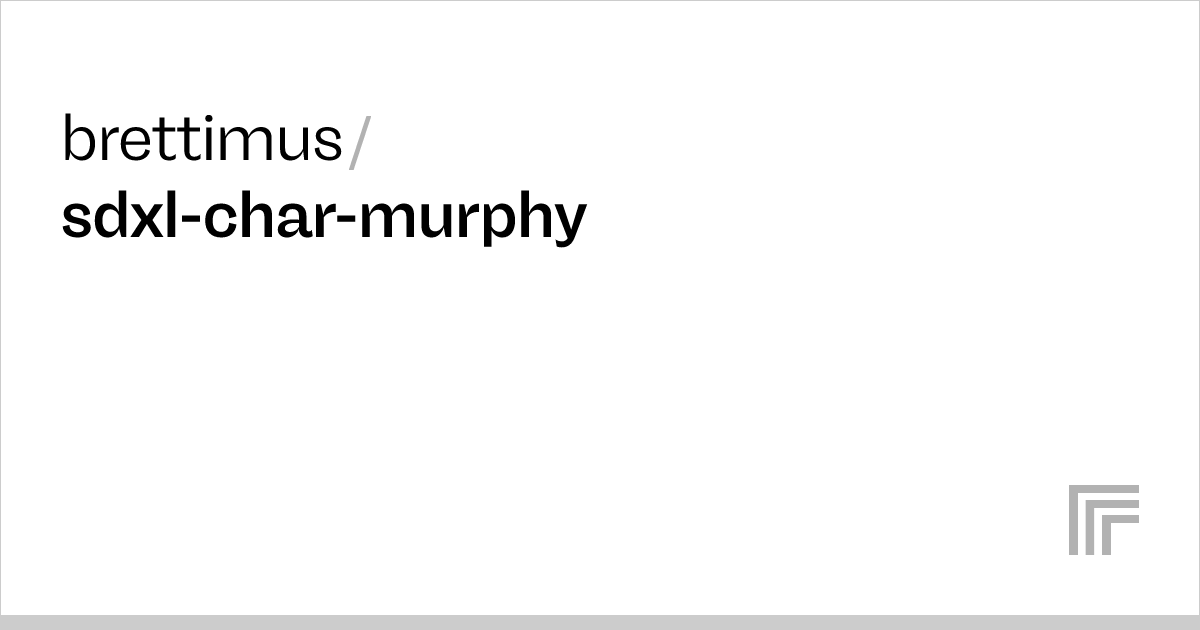 brettimus/sdxl-char-murphy – Run with an API on Replicate