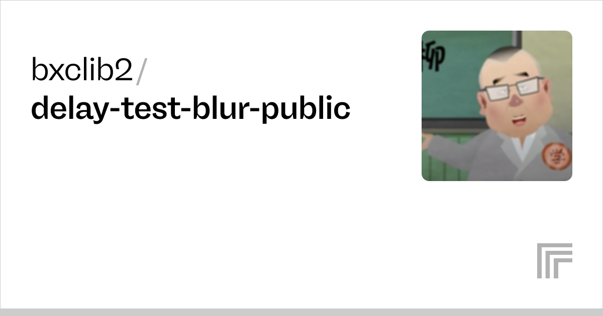 bxclib2/delay-test-blur-public – Run with an API on Replicate