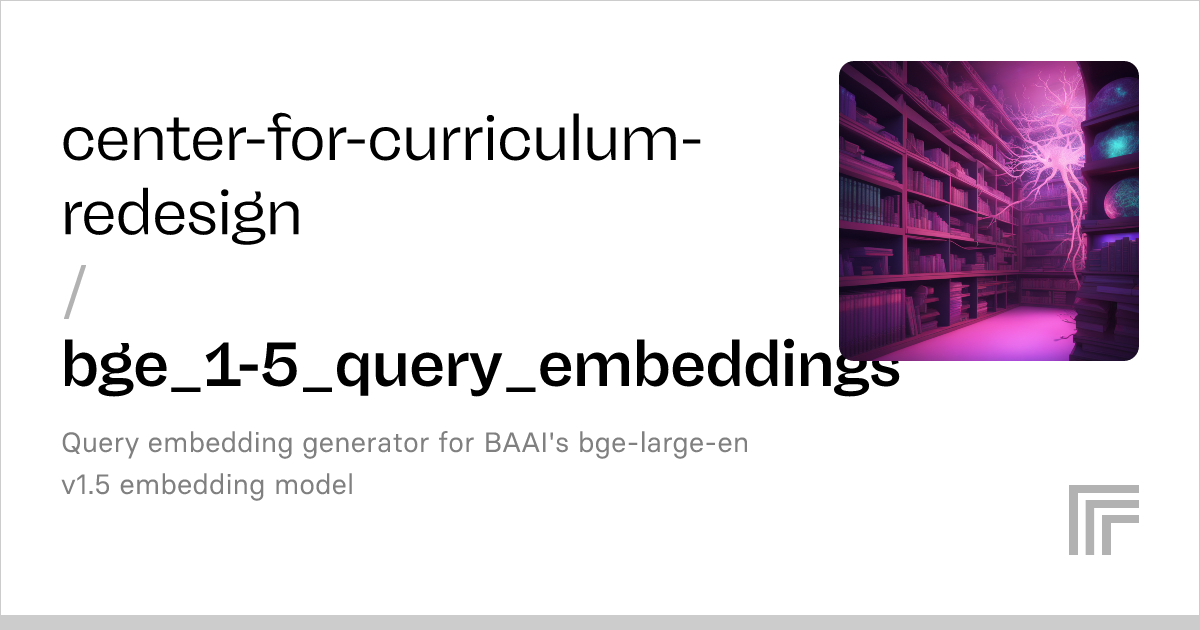 center-for-curriculum-redesign/bge_1-5_query_embeddings – Run with an ... center-for-curriculum-redesign/bge_1-5_query_embeddings – Run with an ...