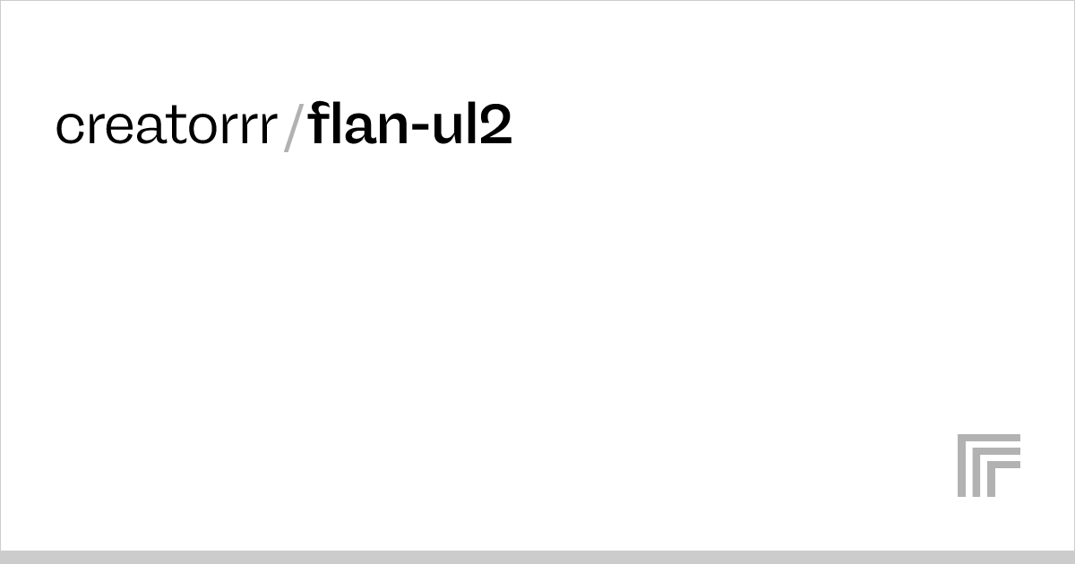 creatorrr/flan-ul2 – Run with an API on Replicate creatorrr/flan-ul2 – Run with an API on Replicate