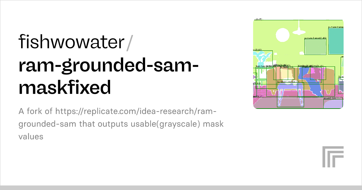 fishwowater/ram-grounded-sam-maskfixed | Run with an API on Replicate
