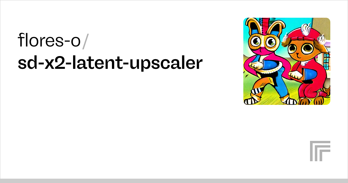 flores-o/sd-x2-latent-upscaler | Run with an API on Replicate