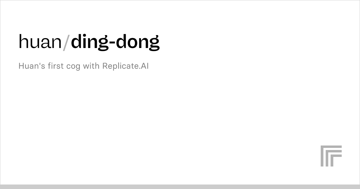 huan/ding-dong | Run with an API on Replicate