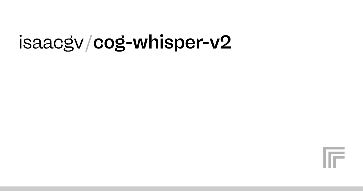 isaacgv/cog-whisper-v2 – Run with an API on Replicate
