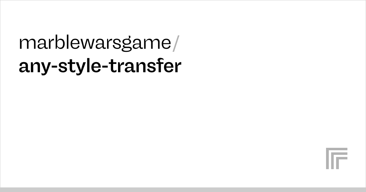 Examples – marblewarsgame/any-style-transfer – Replicate
