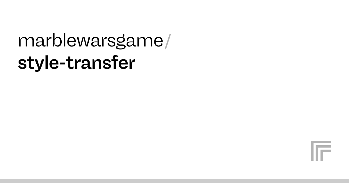marblewarsgame/style-transfer – Run with an API on Replicate