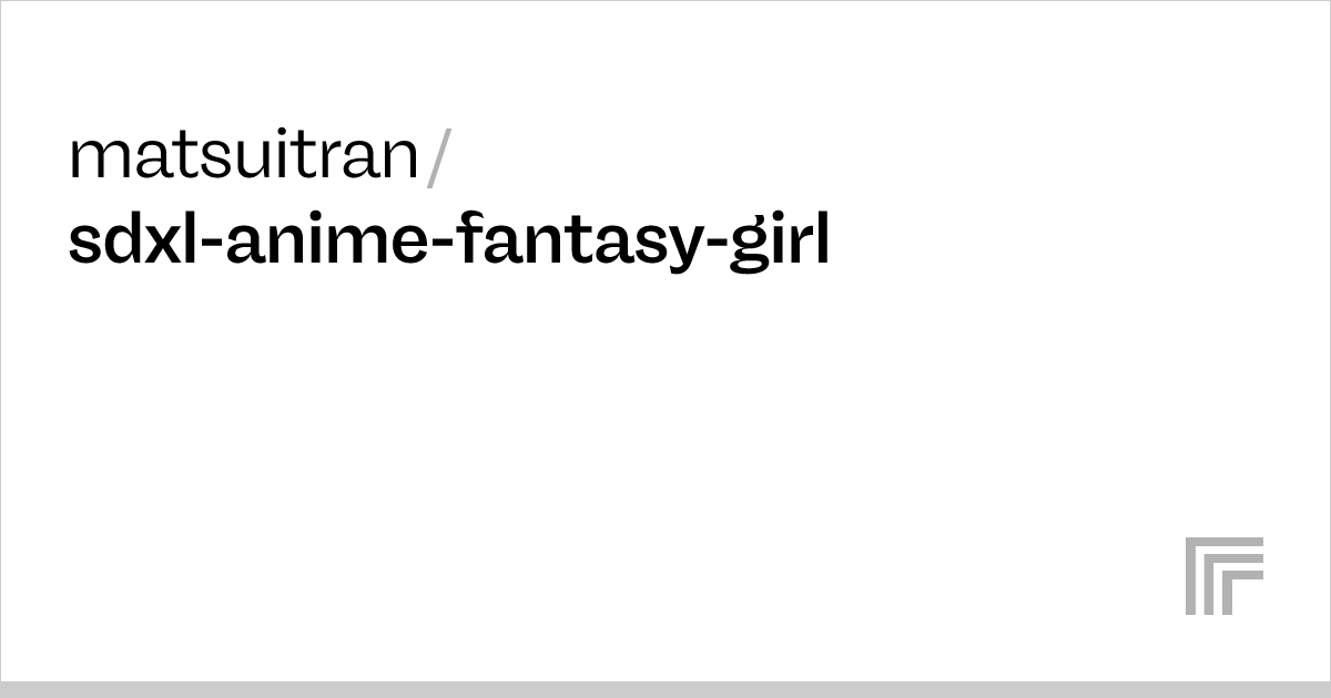 matsuitran/sdxl-anime-fantasy-girl – Run with an API on Replicate