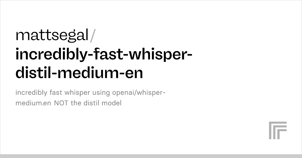 mattsegal/incredibly-fast-whisper-distil-medium-en – Run with an API on ... mattsegal/incredibly-fast-whisper-distil-medium-en – Run with an API on ...