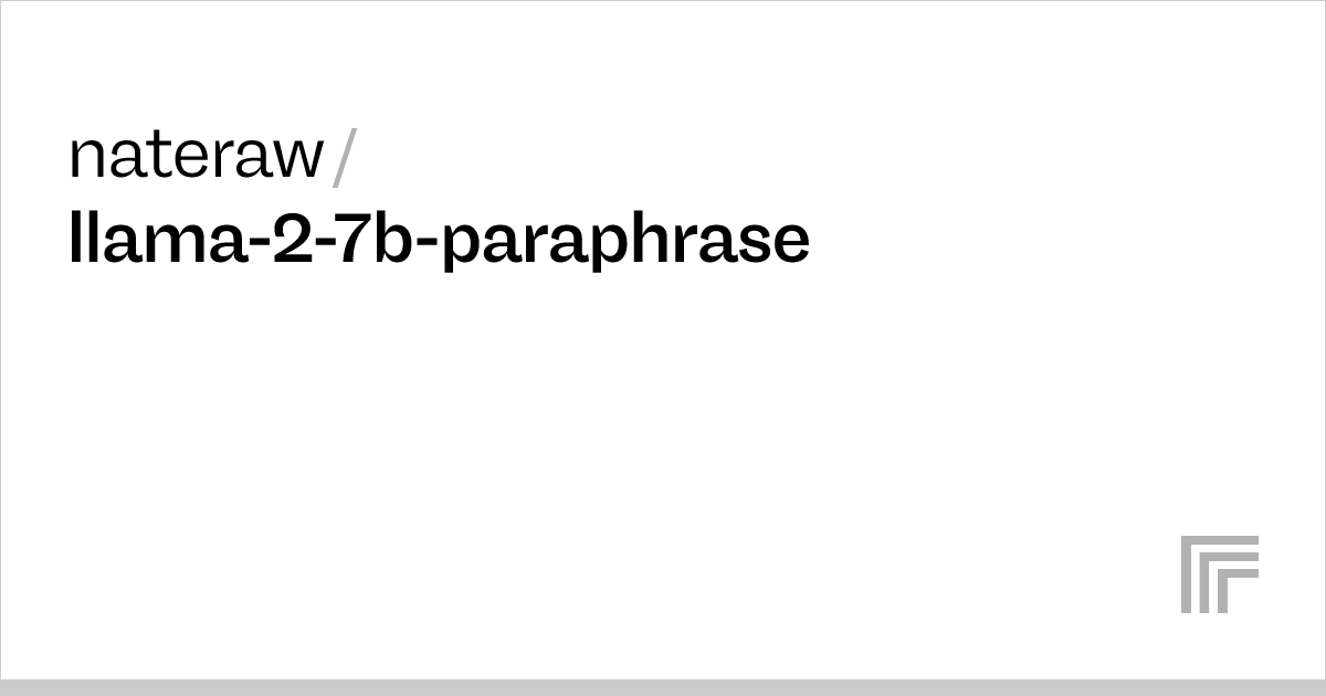 nateraw/llama-2-7b-paraphrase – Run with an API on Replicate nateraw/llama-2-7b-paraphrase – Run with an API on Replicate