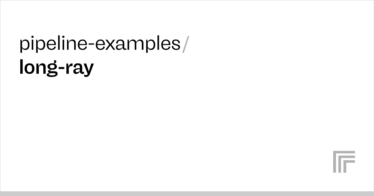 pipeline-examples/long-ray | Readme and Docs