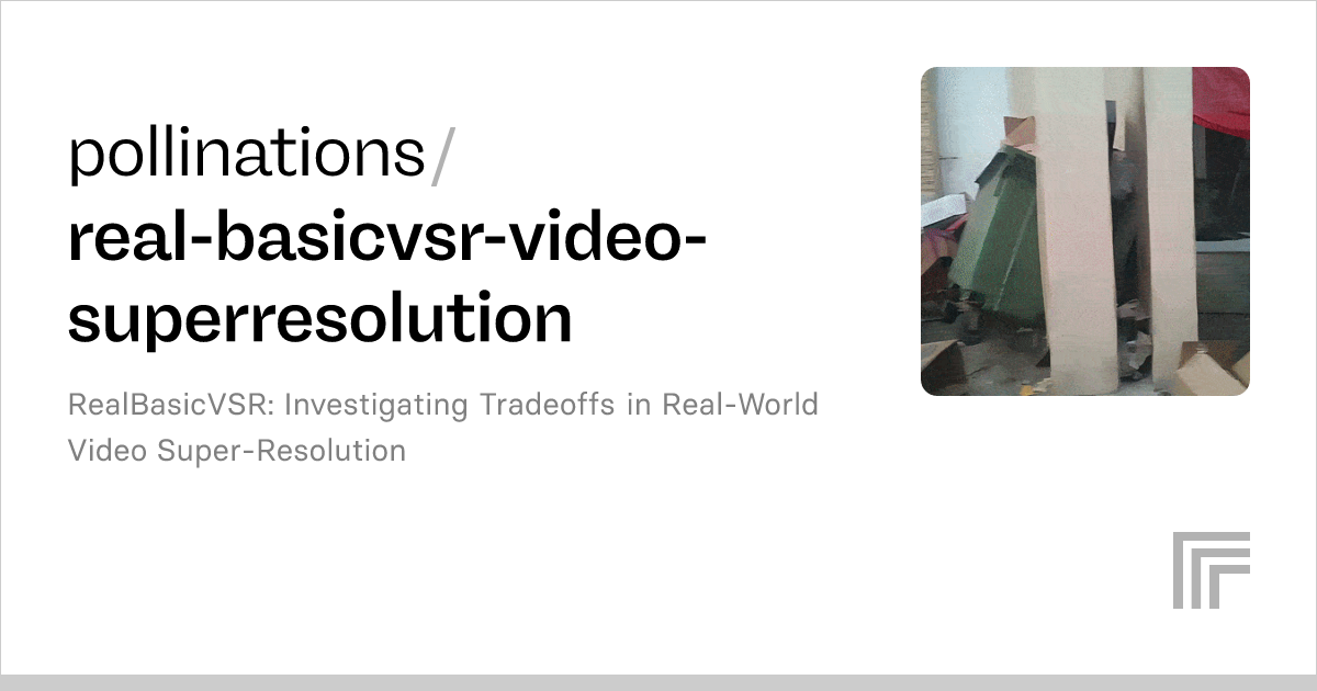 pollinations/real-basicvsr-video-superresolution | Run with an API on Replicate