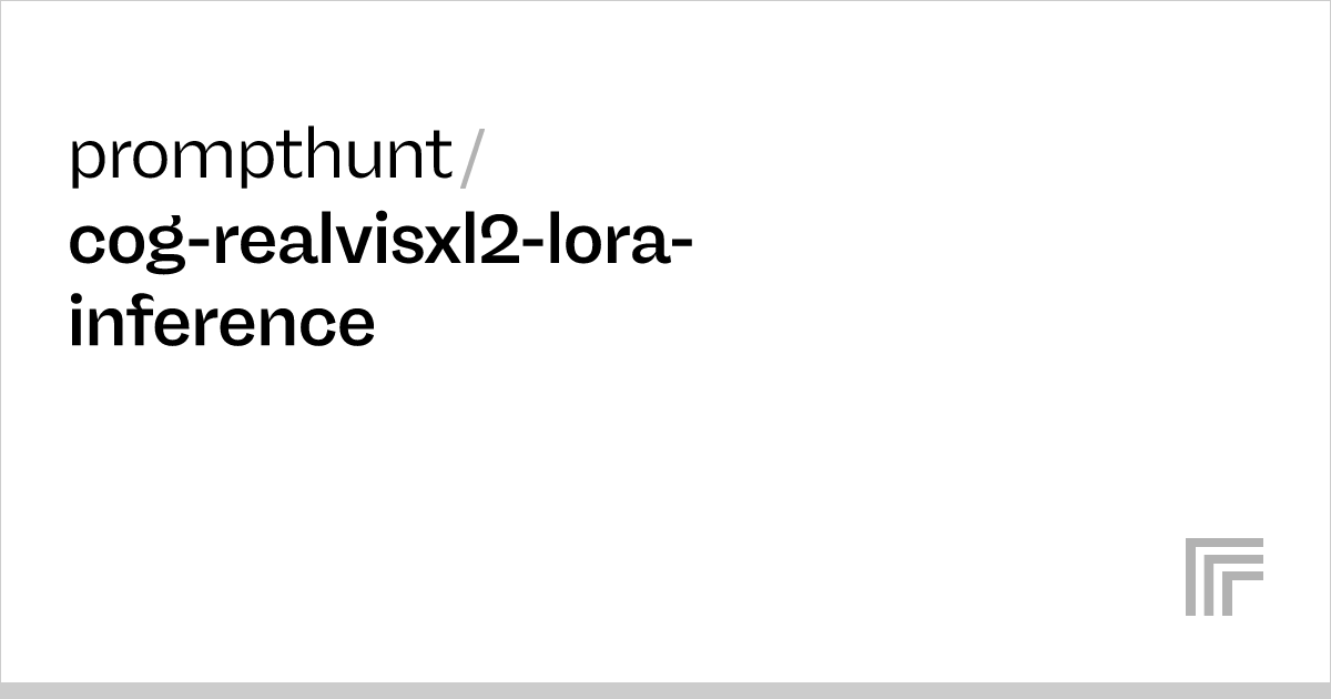 prompthunt/cog-realvisxl2-lora-inference – Run with an API on Replicate