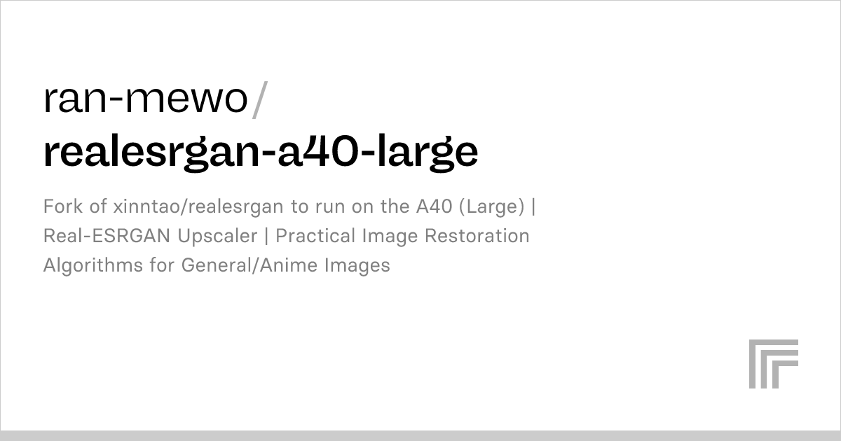 ran-mewo/realesrgan-a40-large | Readme and Docs