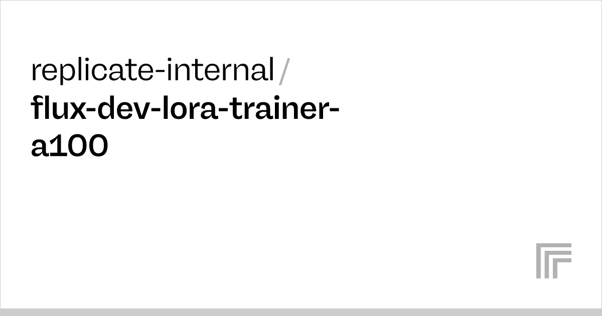 replicate-internal/flux-dev-lora-trainer-a100 – Run with an API on Replicate