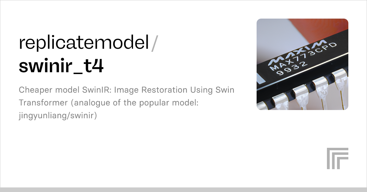 replicatemodel/swinir_t4 | Run with an API on Replicate
