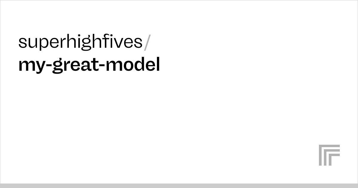 superhighfives/my-great-model – Run with an API on Replicate