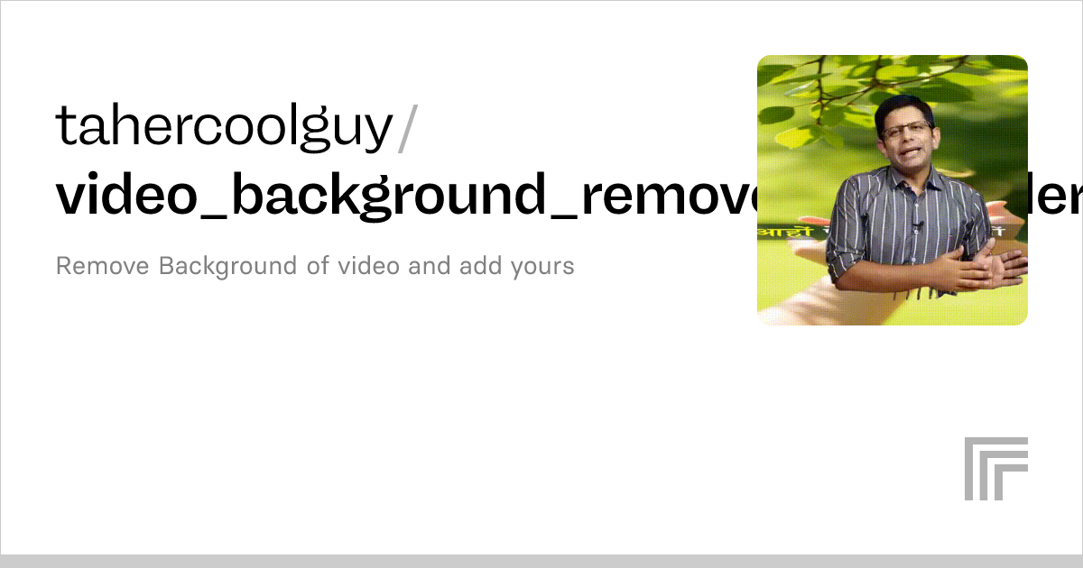 tahercoolguy/video_background_remover_appender | Run with an API on Replicate