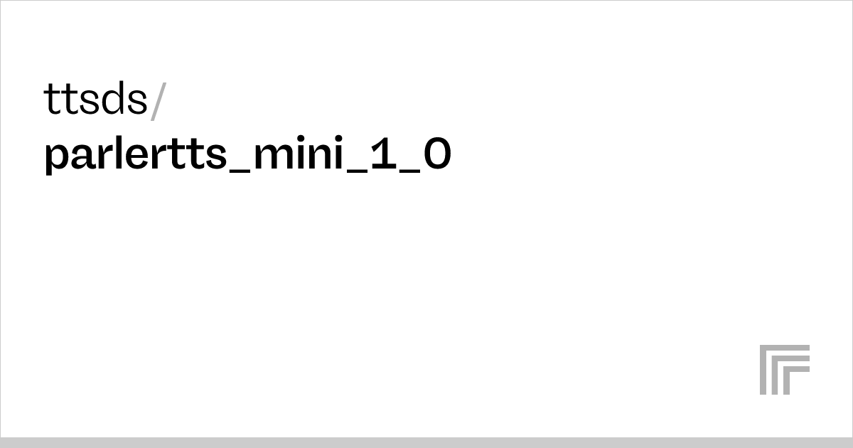 ttsds/parlertts_mini_1_0 | Run with an API on Replicate