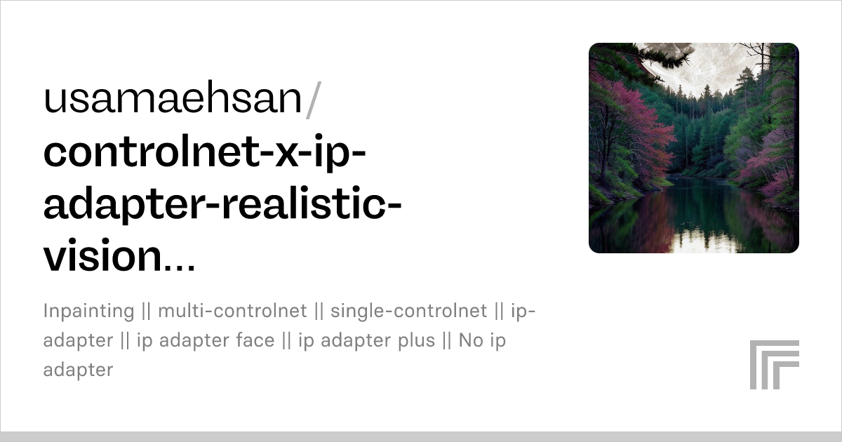 usamaehsan/controlnet-x-ip-adapter-realistic-vision-v5 | Run with an API on Replicate
