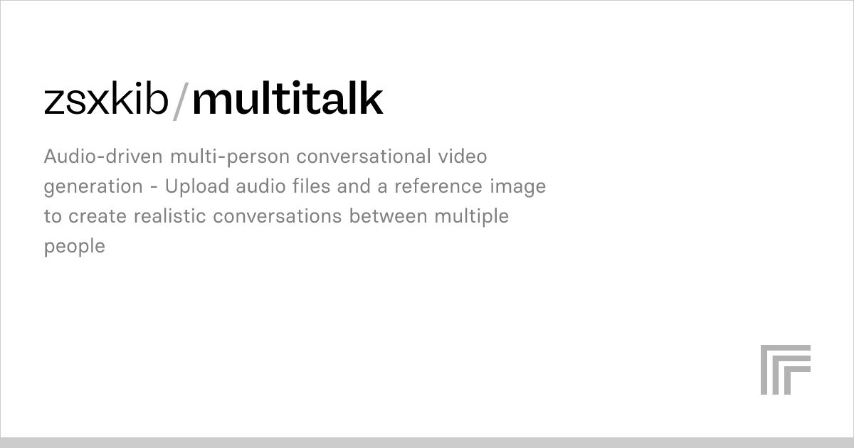 zsxkib/multitalk | Readme and Docs